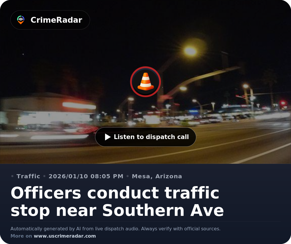 Officers conduct traffic stop near Southern Ave, Mesa AZ | CrimeRadar