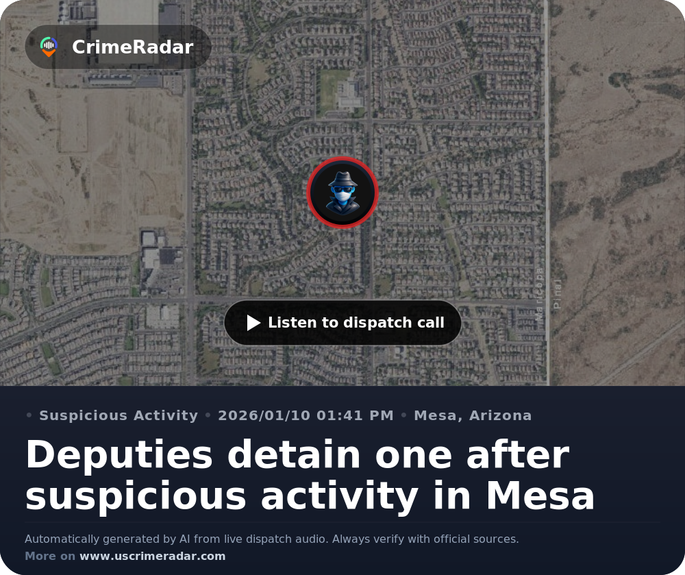 Deputies detain one after suspicious activity in Mesa, Mesa AZ | CrimeRadar