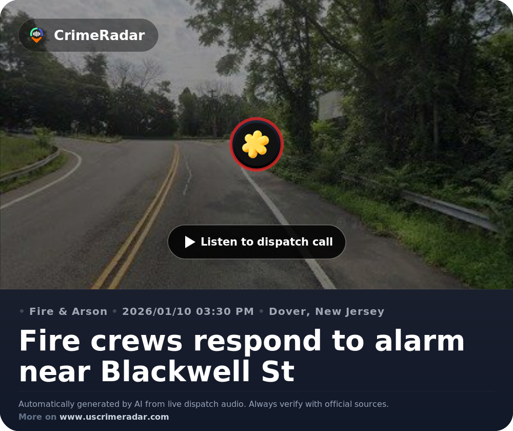 Fire crews respond to alarm near Blackwell St, Dover NJ | CrimeRadar