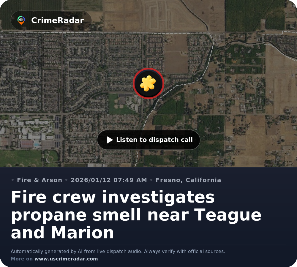 Fire crew investigates propane smell near Teague and Marion, Fresno ...