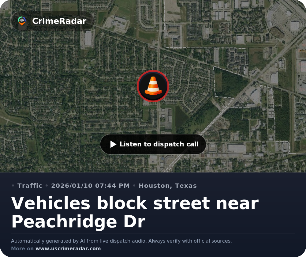 Vehicles block street near Peachridge Dr, Houston TX | CrimeRadar