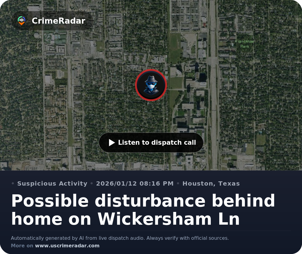 Possible disturbance behind home on Wickersham Ln, Houston TX | CrimeRadar