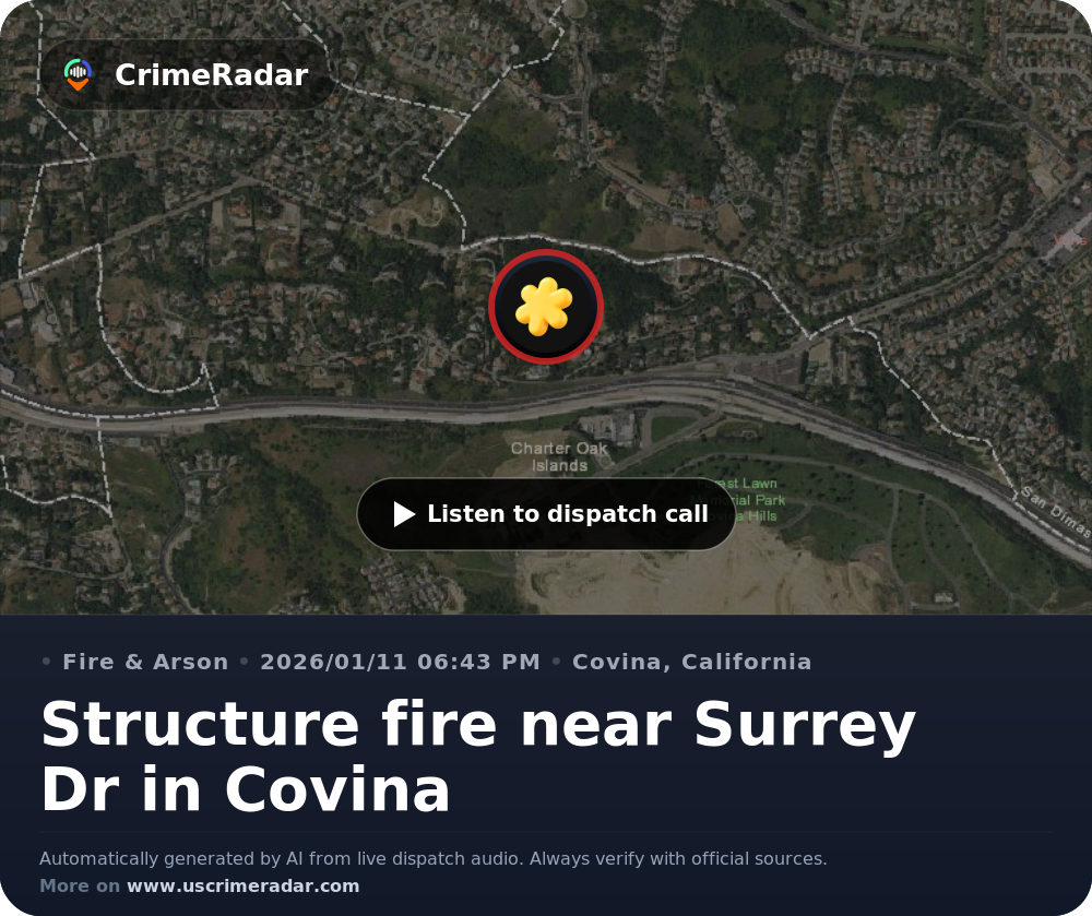 Structure fire near Surrey Dr in Covina, Covina CA | CrimeRadar