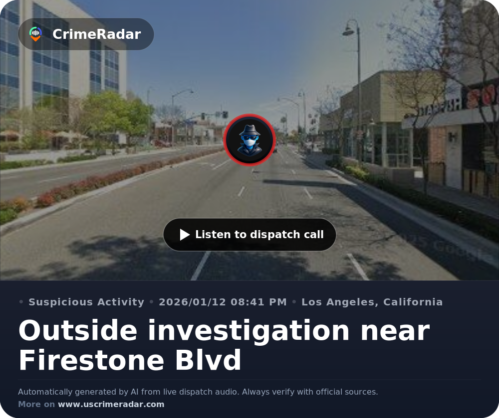 Outside investigation near Firestone Blvd, Los Angeles County CA ...