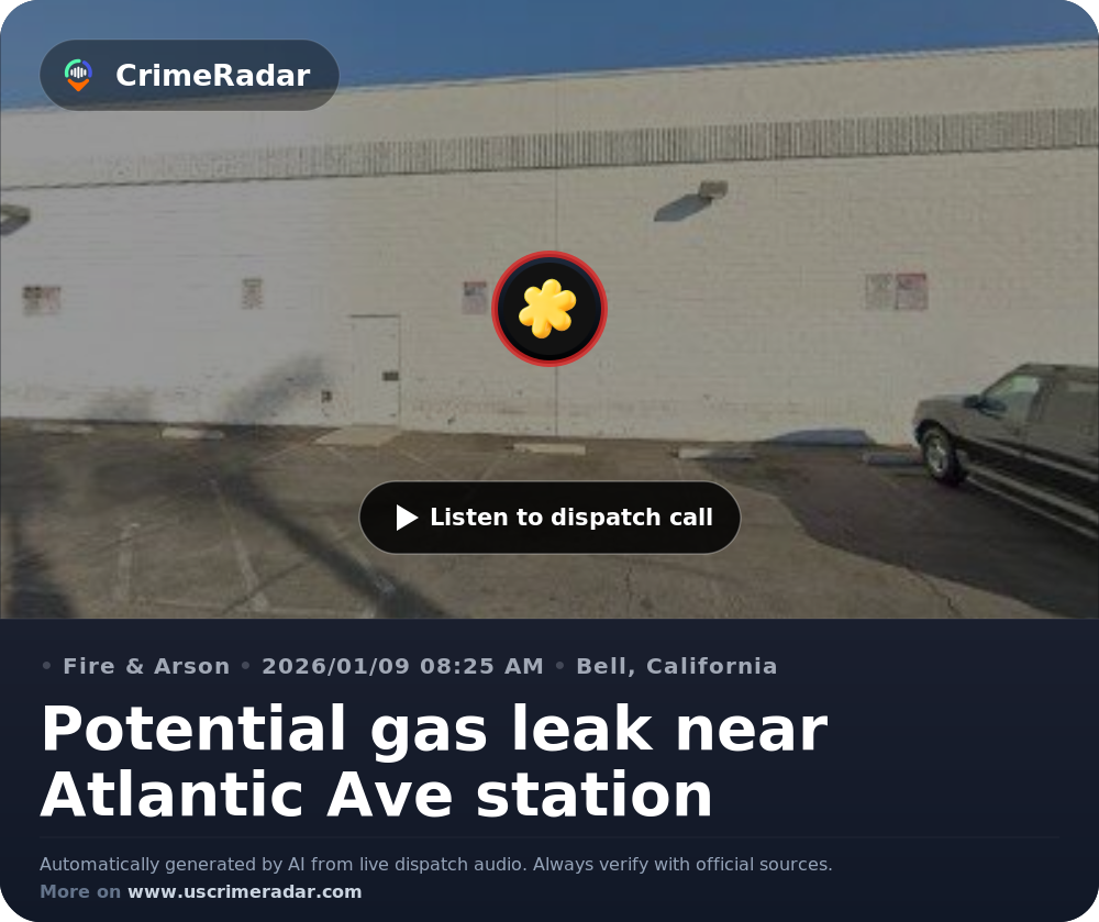 Potential gas leak near Atlantic Ave station, Bell CA | CrimeRadar