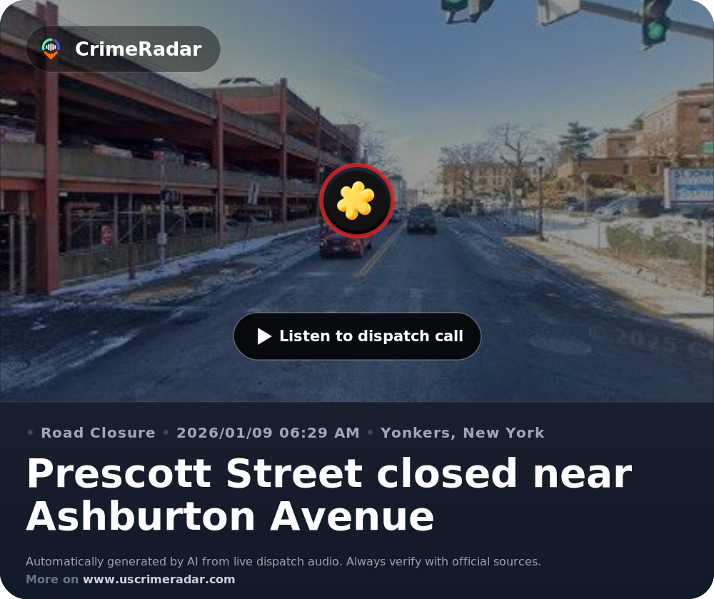 Prescott Street closed near Ashburton Avenue, Yonkers NY | CrimeRadar