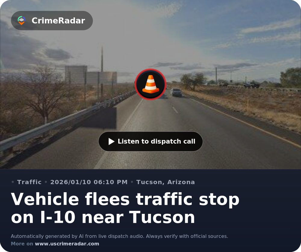 Vehicle flees traffic stop on I-10 near Tucson, Tucson AZ | CrimeRadar