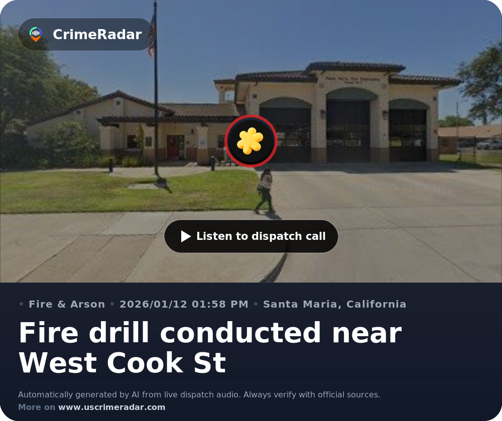 Fire drill conducted near West Cook St, Santa Maria CA | CrimeRadar
