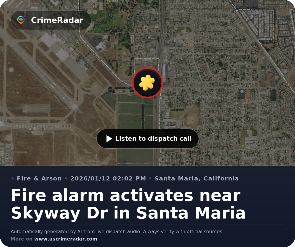 Fire alarm activates near Skyway Dr in Santa Maria, Santa Maria CA ...