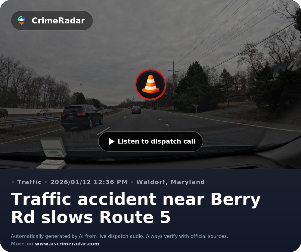 Traffic accident near Berry Rd slows Route 5, Waldorf MD | CrimeRadar