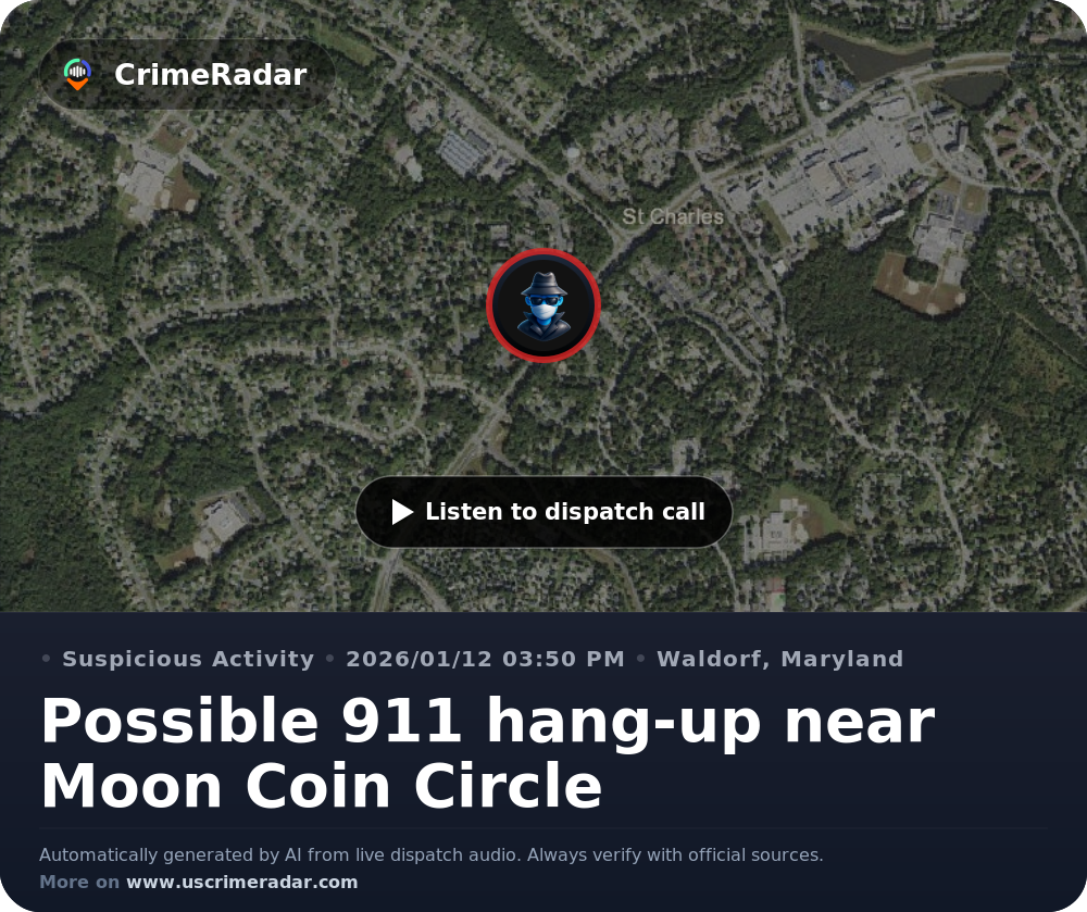 Possible 911 hang-up near Moon Coin Circle, Waldorf MD | CrimeRadar