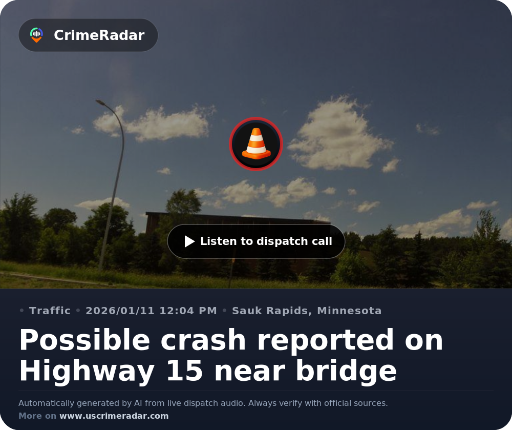 Possible crash reported on Highway 15 near bridge, Sauk Rapids MN ...