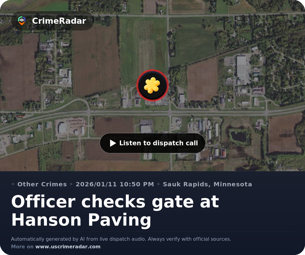 Officer checks gate at Hanson Paving, Sauk Rapids MN | CrimeRadar