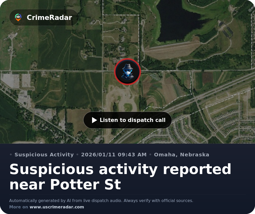 Suspicious activity reported near Potter St, Omaha NE | CrimeRadar