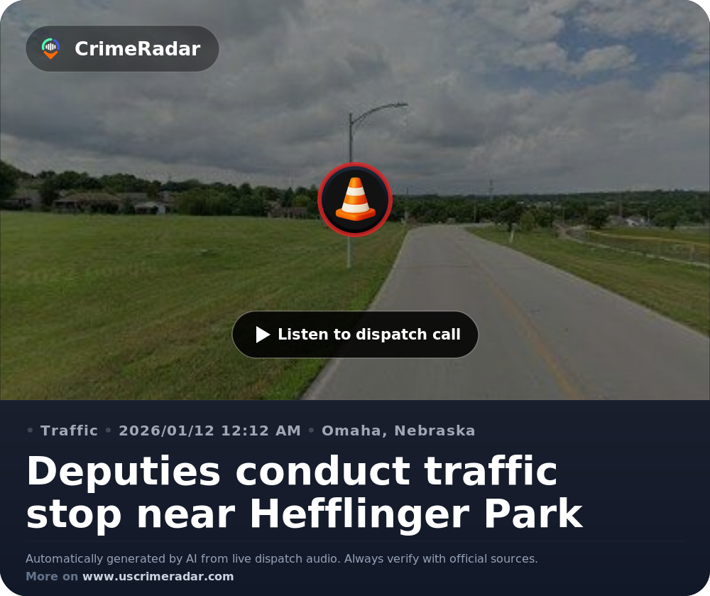 Deputies conduct traffic stop near Hefflinger Park, Omaha NE | CrimeRadar