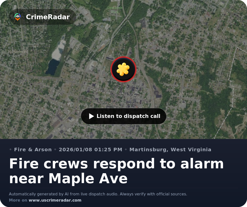 Fire crews respond to alarm near Maple Ave, Martinsburg WV | CrimeRadar