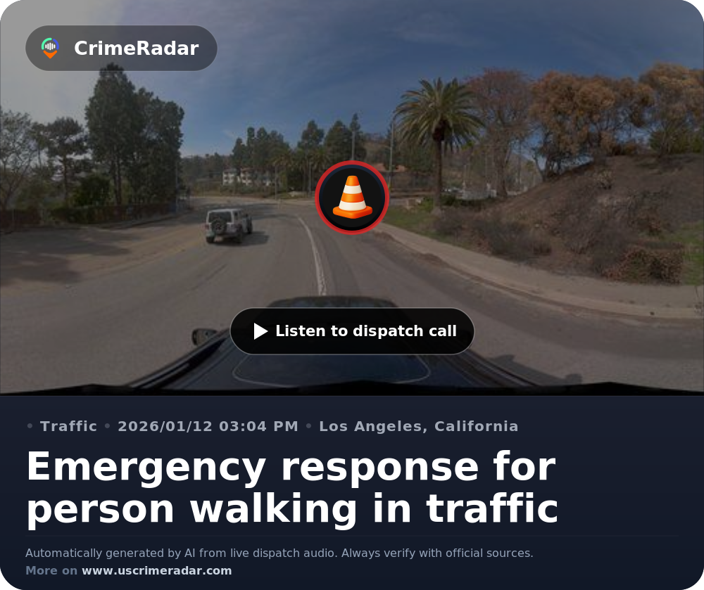 Emergency response for person walking in traffic, Los Angeles CA ...