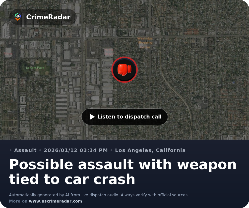 Possible assault with weapon tied to car crash, Los Angeles CA | CrimeRadar