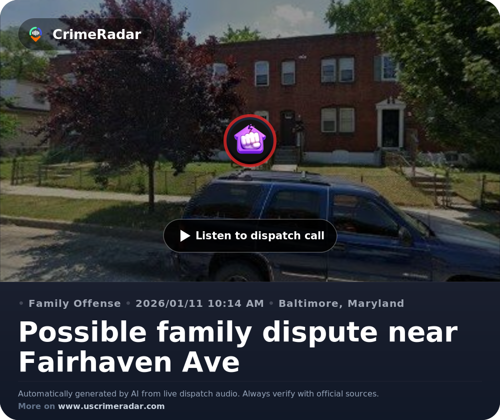 Possible family dispute near Fairhaven Ave, Baltimore MD | CrimeRadar