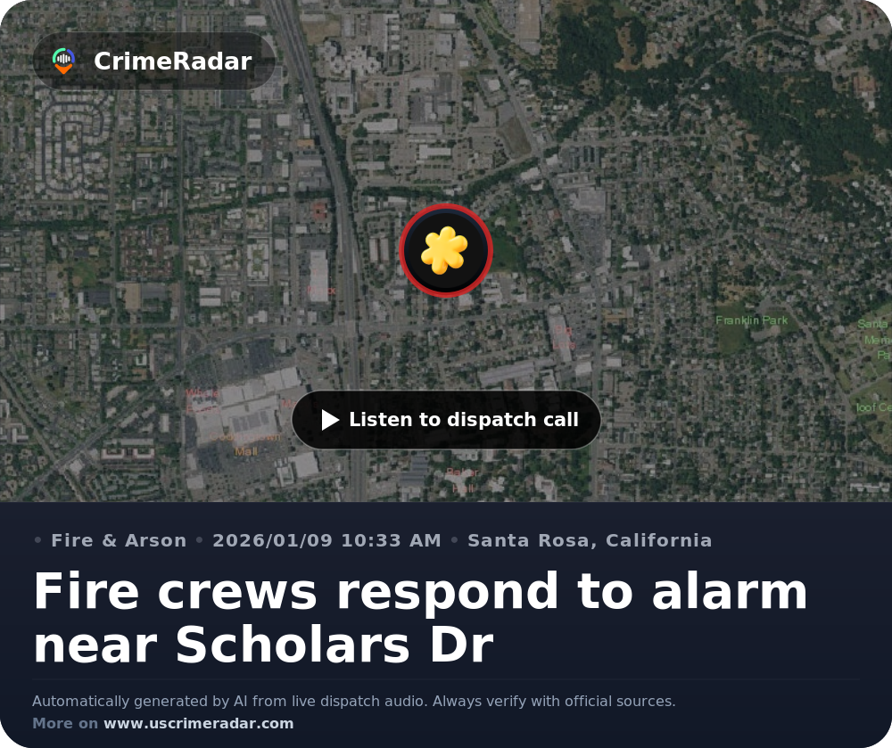 Fire crews respond to alarm near Scholars Dr, Santa Rosa CA | CrimeRadar