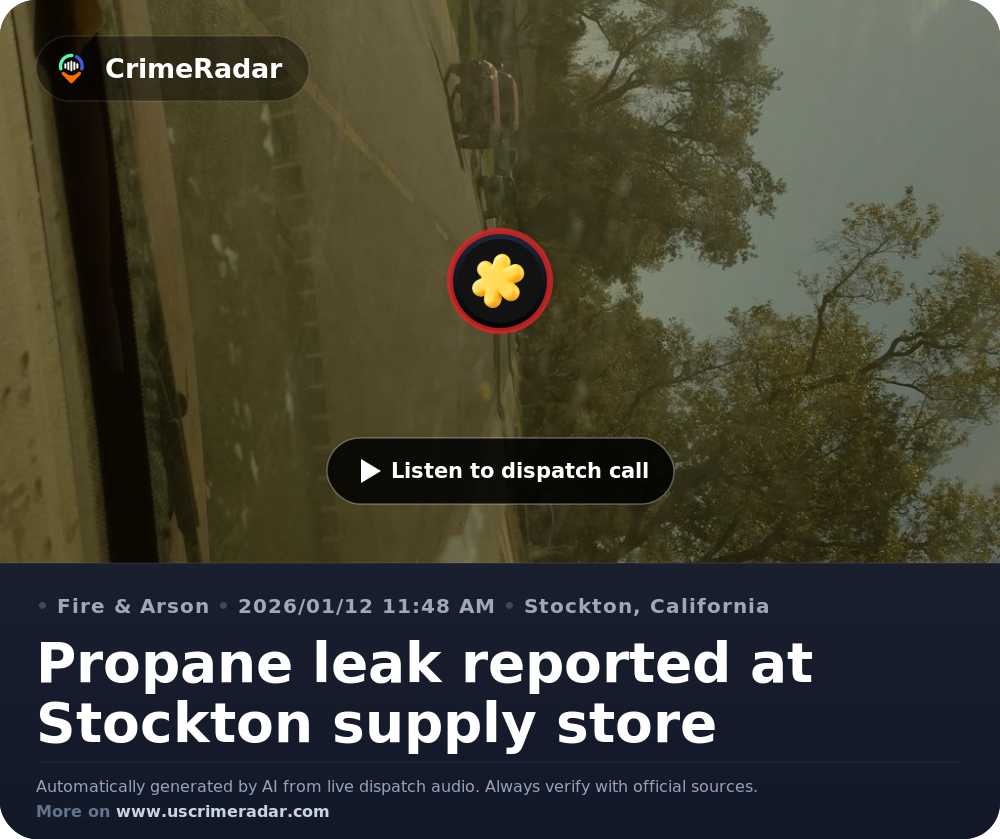 Propane leak reported at Stockton supply store, Stockton CA | CrimeRadar