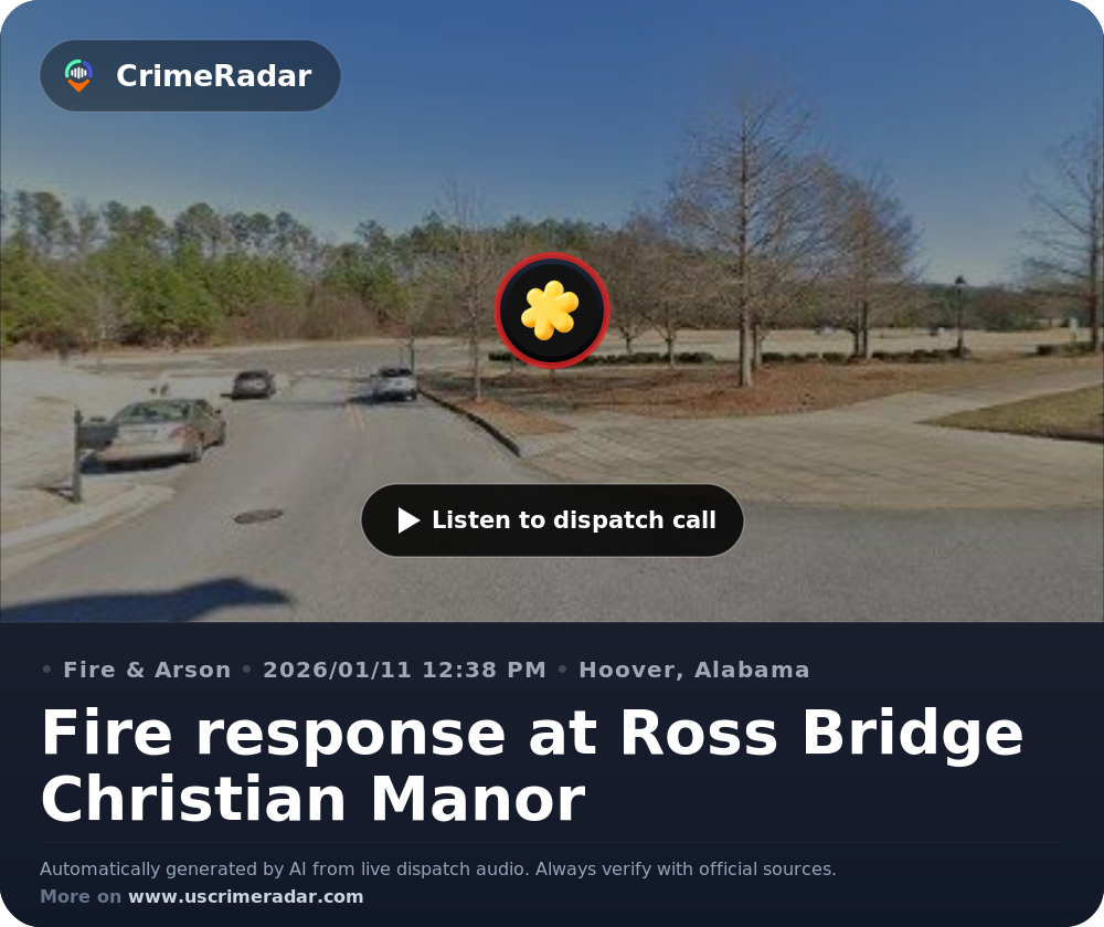 Fire response at Ross Bridge Christian Manor, Hoover AL | CrimeRadar