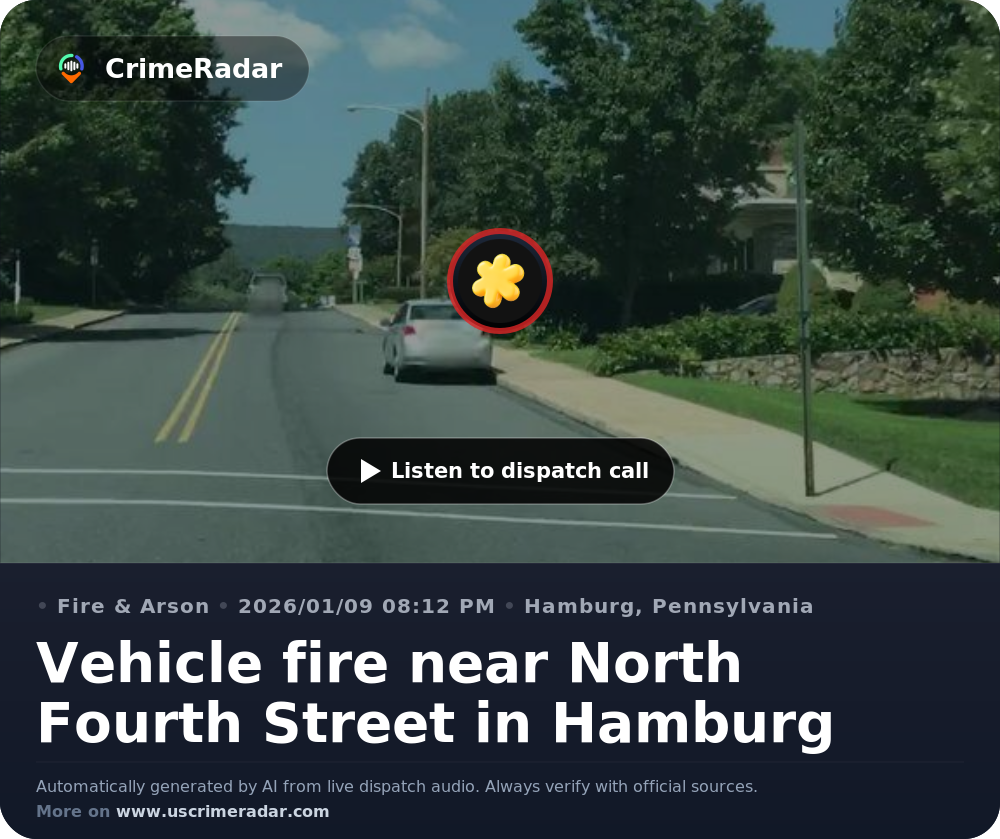 Vehicle fire near North Fourth Street in Hamburg, Hamburg PA | CrimeRadar