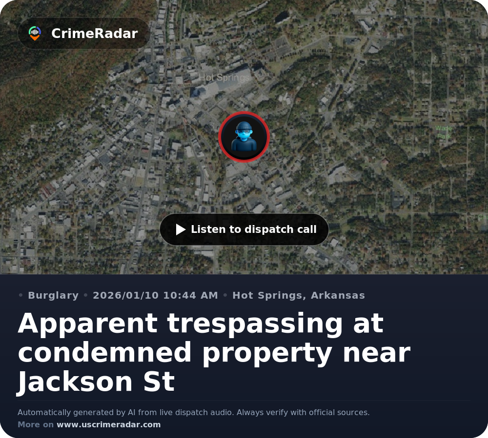 Apparent trespassing at condemned property near Jackson St, Hot Springs ...