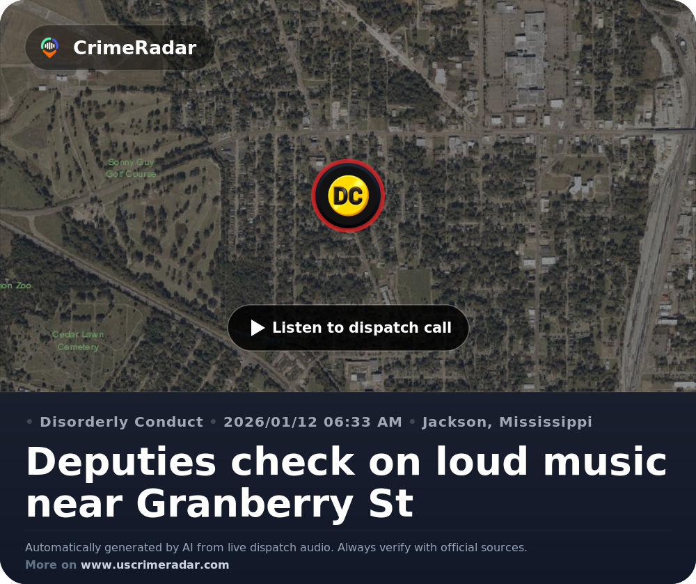 Deputies check on loud music near Granberry St, Jackson MS | CrimeRadar