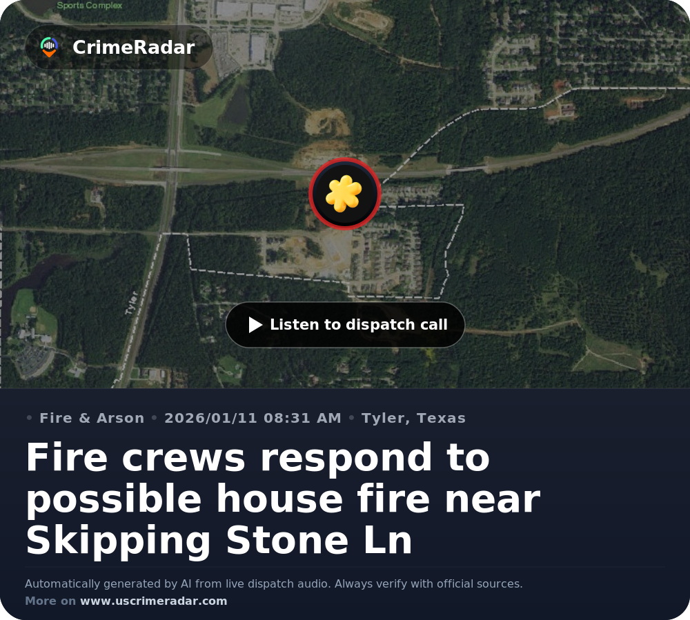 Fire crews respond to possible house fire near Skipping Stone Ln, Tyler ...