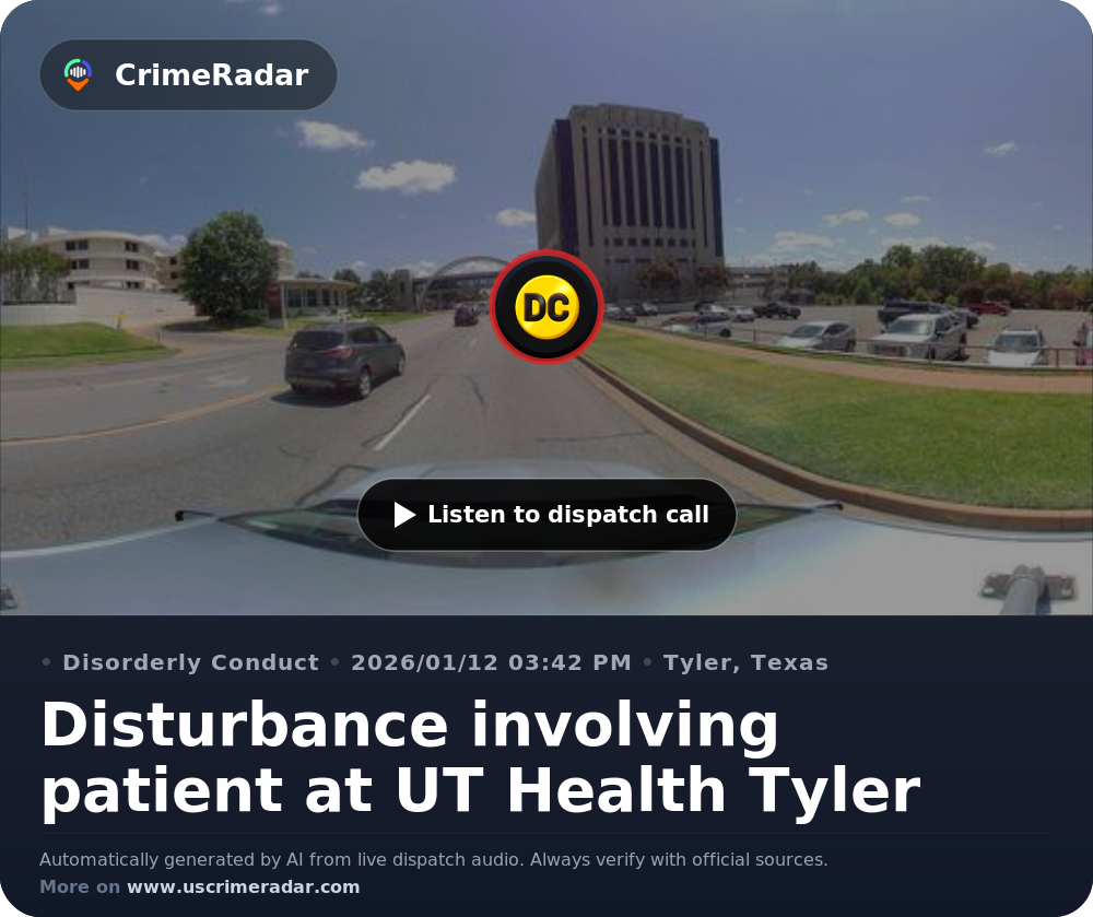 Disturbance involving patient at UT Health Tyler, Tyler TX | CrimeRadar