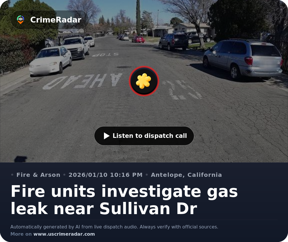 Fire units investigate gas leak near Sullivan Dr, Antelope CA | CrimeRadar