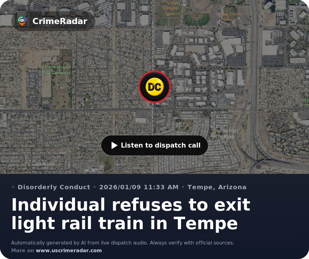 Individual refuses to exit light rail train in Tempe, Tempe AZ | CrimeRadar