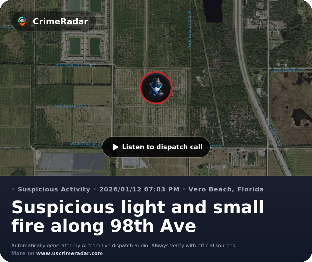 Suspicious light and small fire along 98th Ave, Vero Beach FL | CrimeRadar