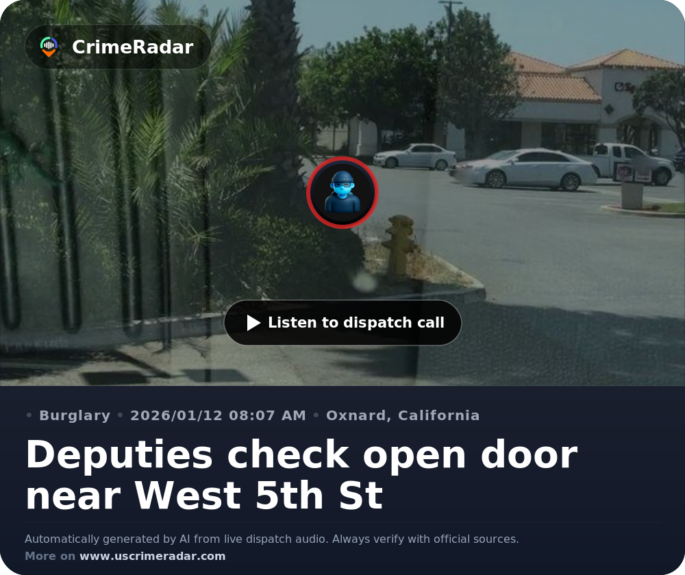 Deputies check open door near West 5th St, Oxnard CA | CrimeRadar