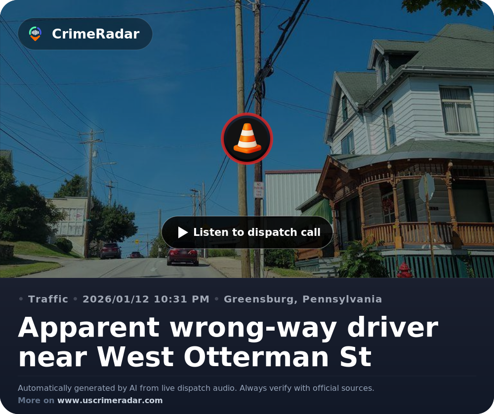 Apparent wrong-way driver near West Otterman St, Greensburg PA | CrimeRadar