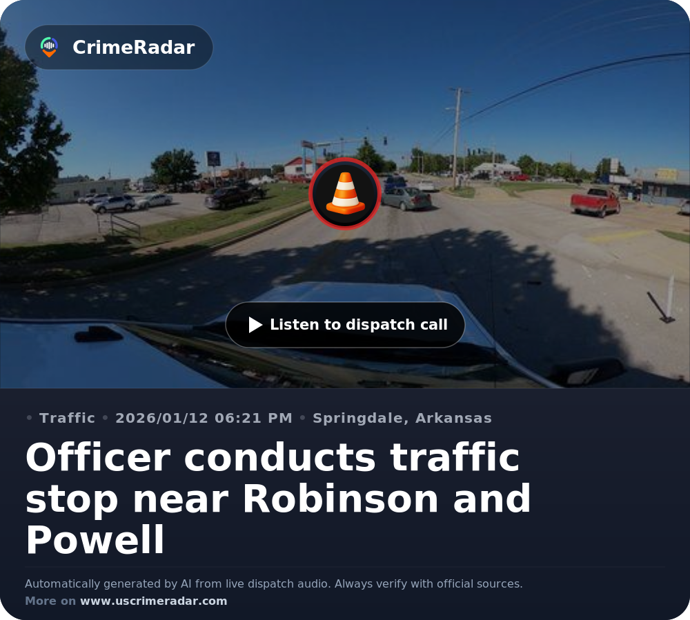 Officer conducts traffic stop near Robinson and Powell, Springdale AR ...