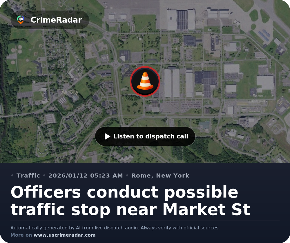 Officers conduct possible traffic stop near Market St, Rome NY | CrimeRadar