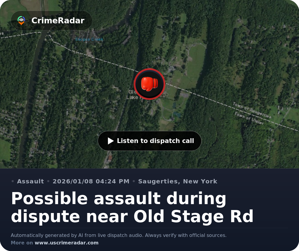 Possible assault during dispute near Old Stage Rd, Saugerties NY ...