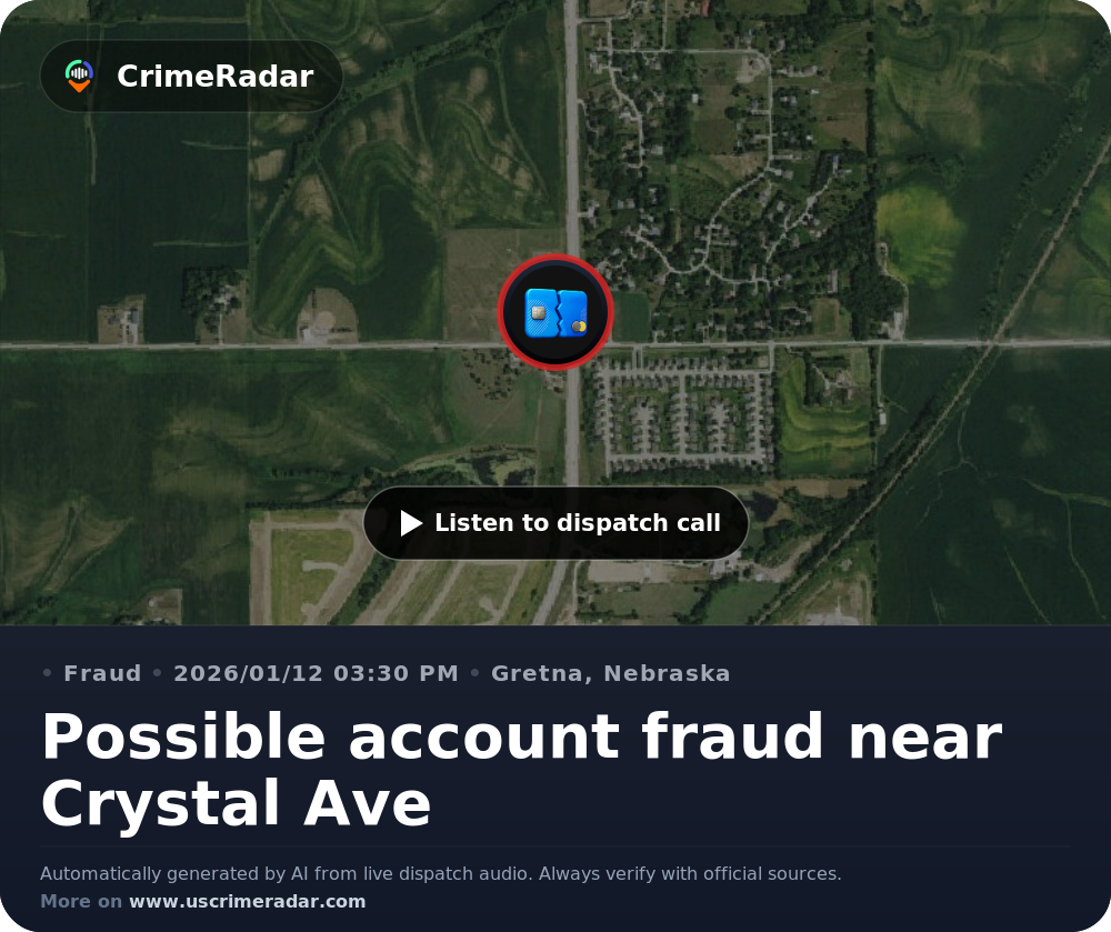 Possible account fraud near Crystal Ave, Gretna NE | CrimeRadar