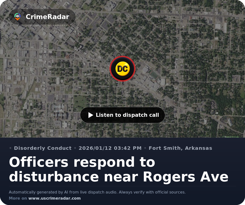 Officers respond to disturbance near Rogers Ave, Fort Smith AR | CrimeRadar