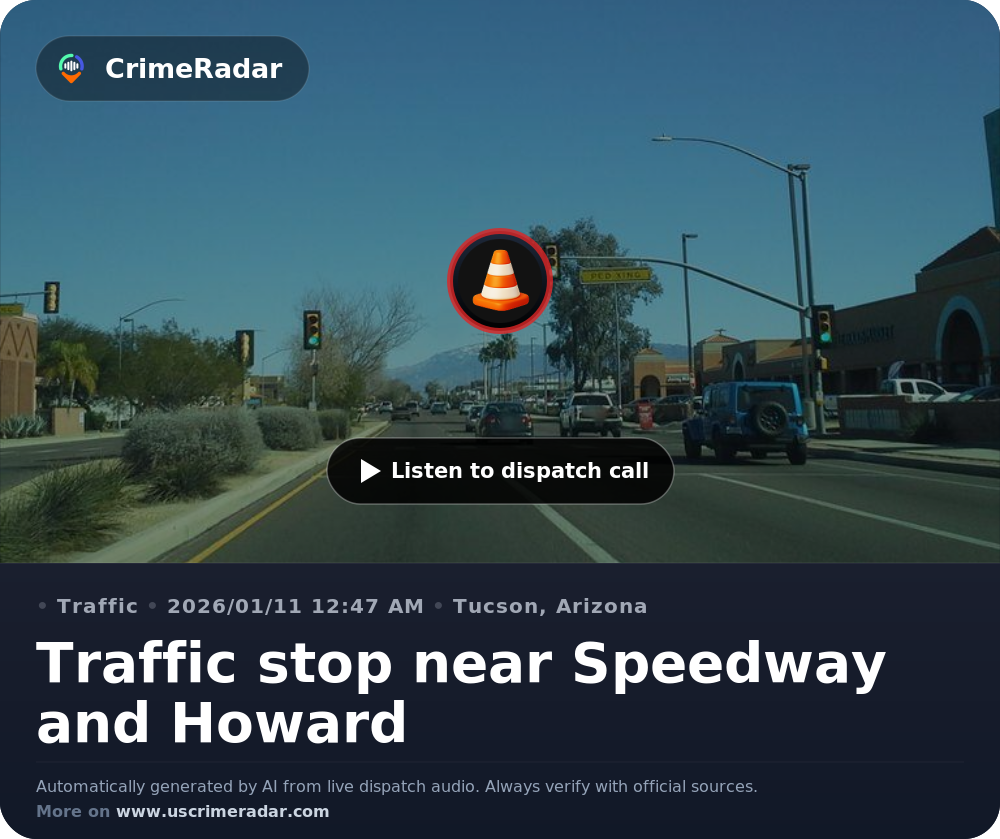 Traffic stop near Speedway and Howard, Tucson AZ | CrimeRadar