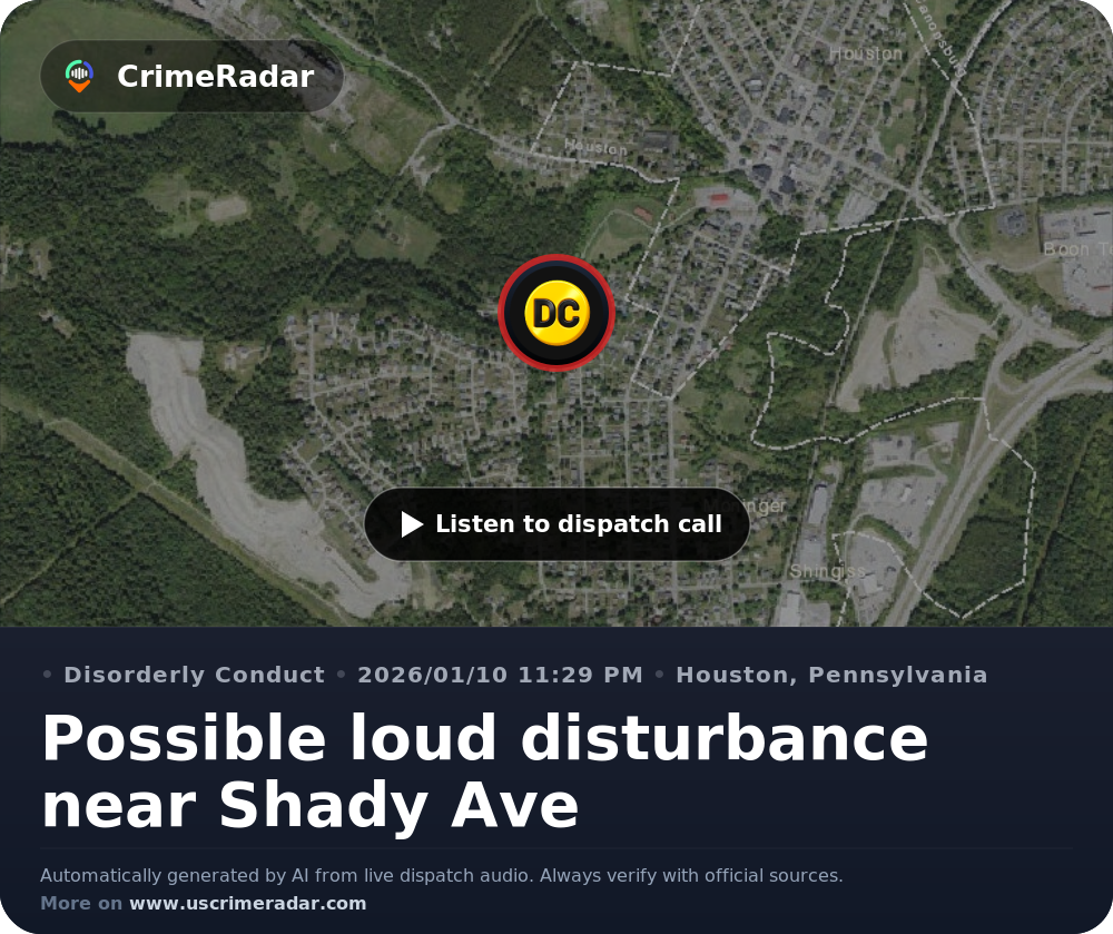 Possible loud disturbance near Shady Ave, Houston PA | CrimeRadar