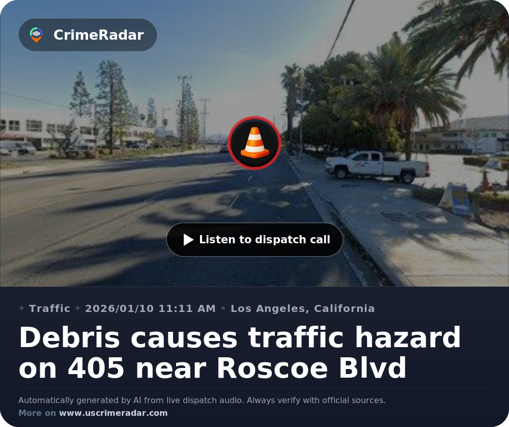 Debris causes traffic hazard on 405 near Roscoe Blvd, Los Angeles CA ...