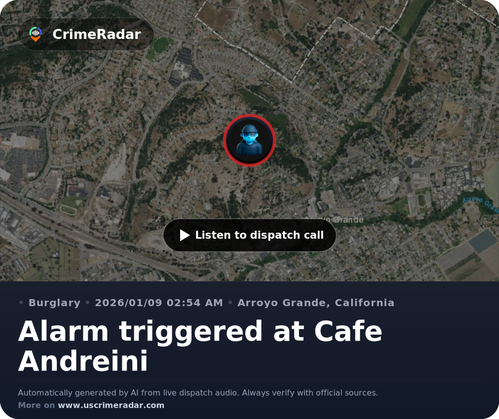 Alarm triggered at Cafe Andreini, Arroyo Grande CA | CrimeRadar