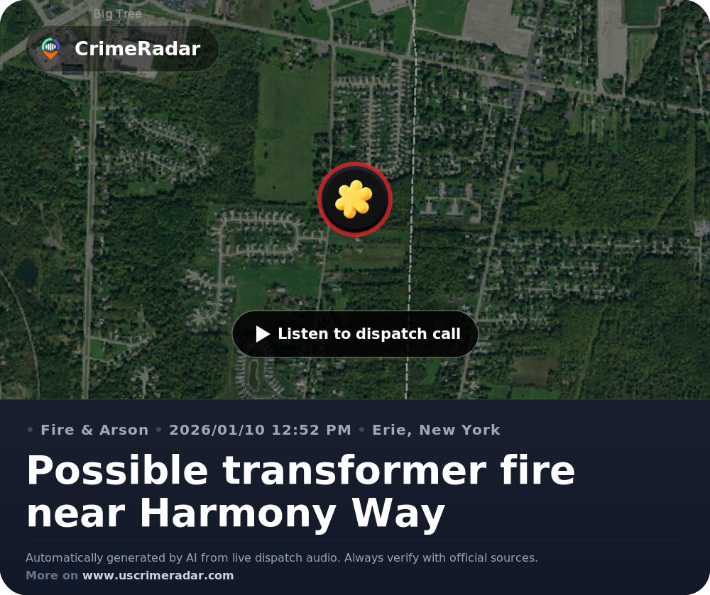 Possible transformer fire near Harmony Way, Erie County NY | CrimeRadar