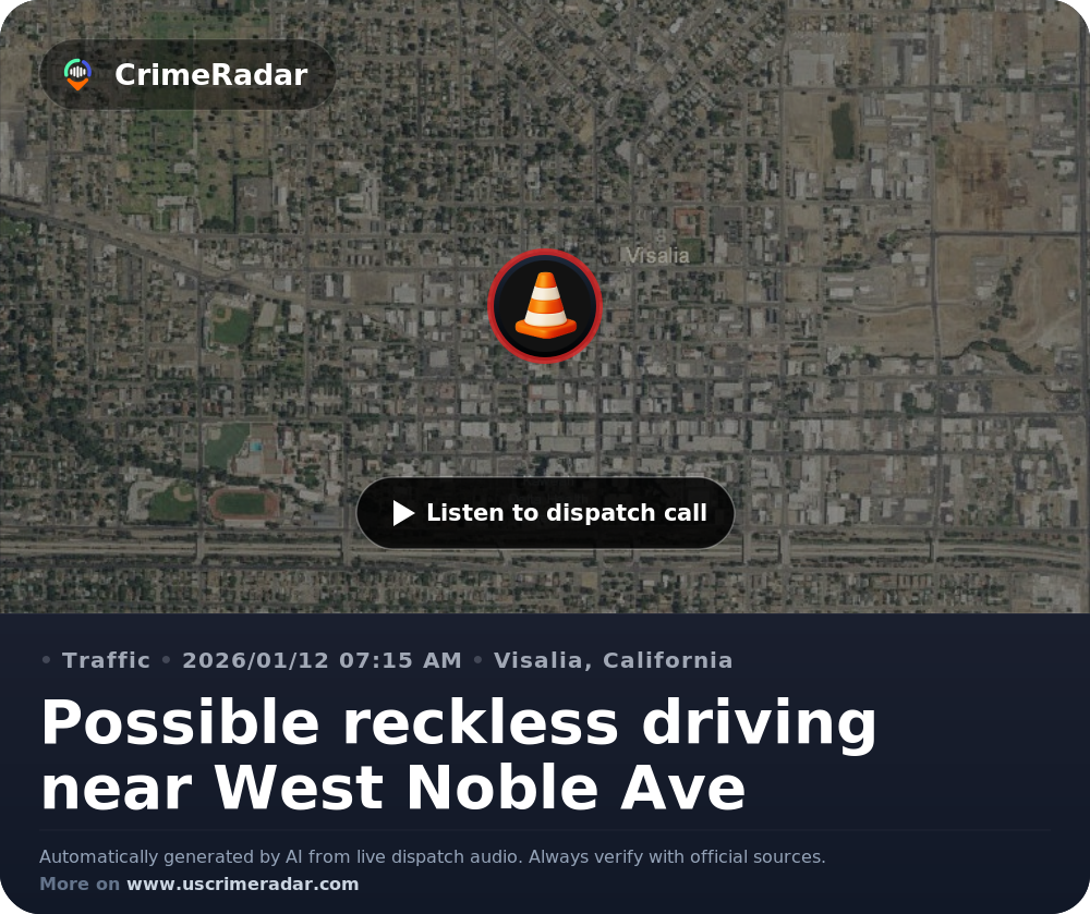 Possible reckless driving near West Noble Ave, Visalia CA | CrimeRadar
