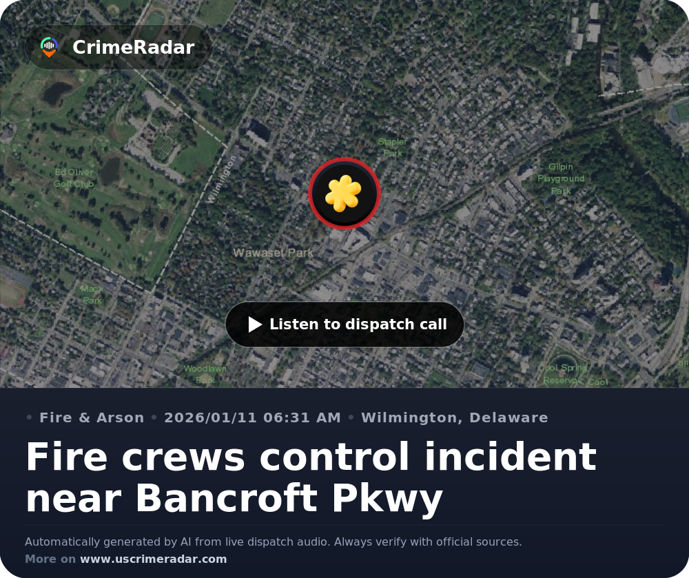 Fire crews control incident near Bancroft Pkwy, Wilmington DE | CrimeRadar