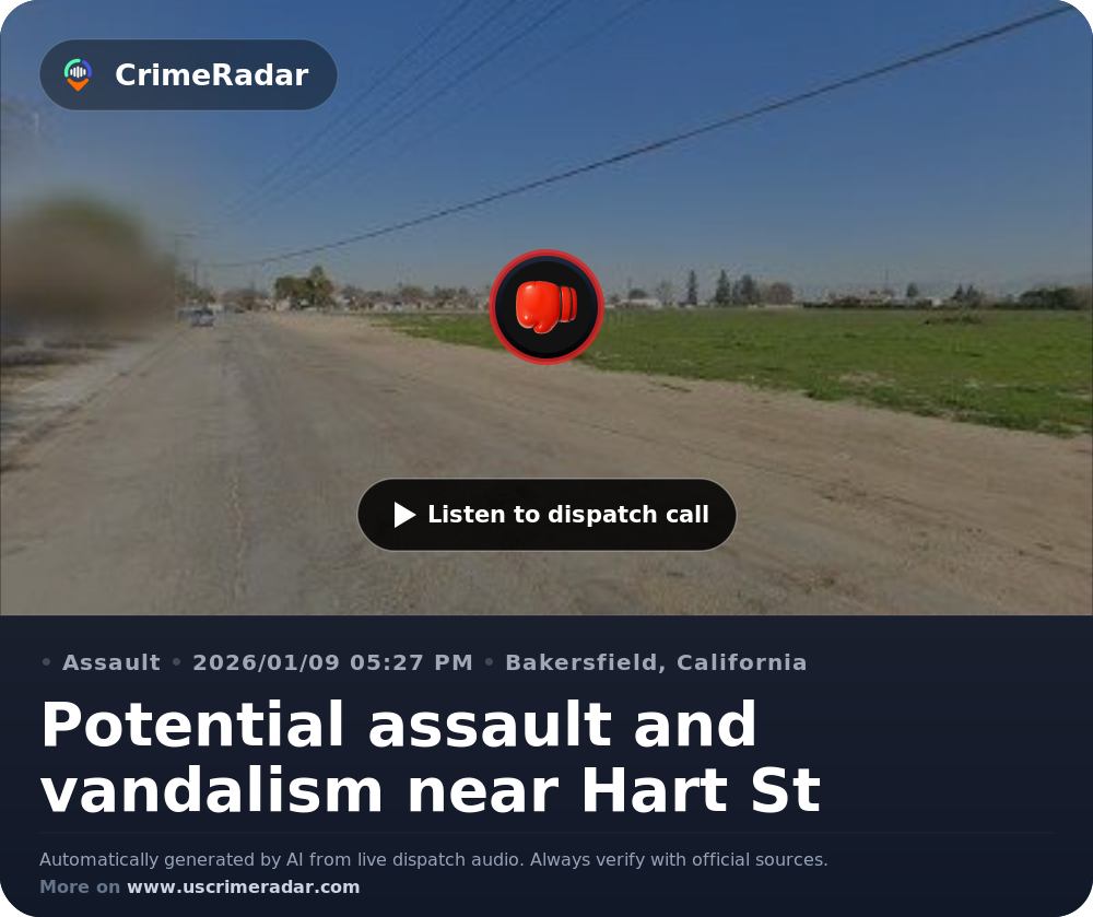 Potential assault and vandalism near Hart St, Bakersfield CA | CrimeRadar