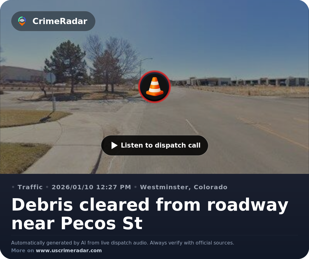 Debris cleared from roadway near Pecos St, Westminster CO | CrimeRadar